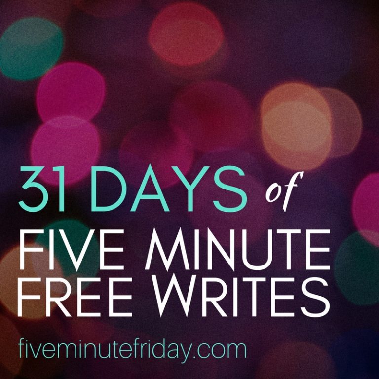 31 Days of Five Minute Free Writes :: 2017 Edition - Five Minute Friday